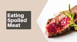 What Happens if You Eat Spoiled Meat - A Fool Proof Guide