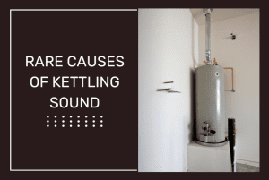 Hot Water Tank Sounds Like A Kettle? - (Easy Fix Guide)