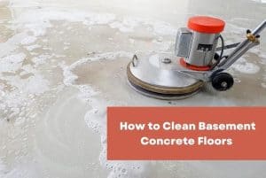 How To Clean Basement Concrete Floors? - (Sure Fire Ways!)