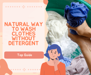 Natural Way To Wash Clothes Without Detergent? (Best Ideas!)