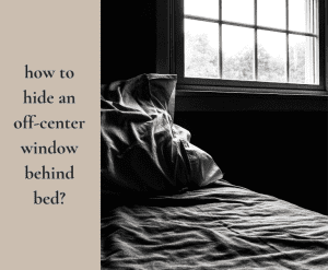 How To Hide An Off Center Window Behind Bed? - (Best Ways!)